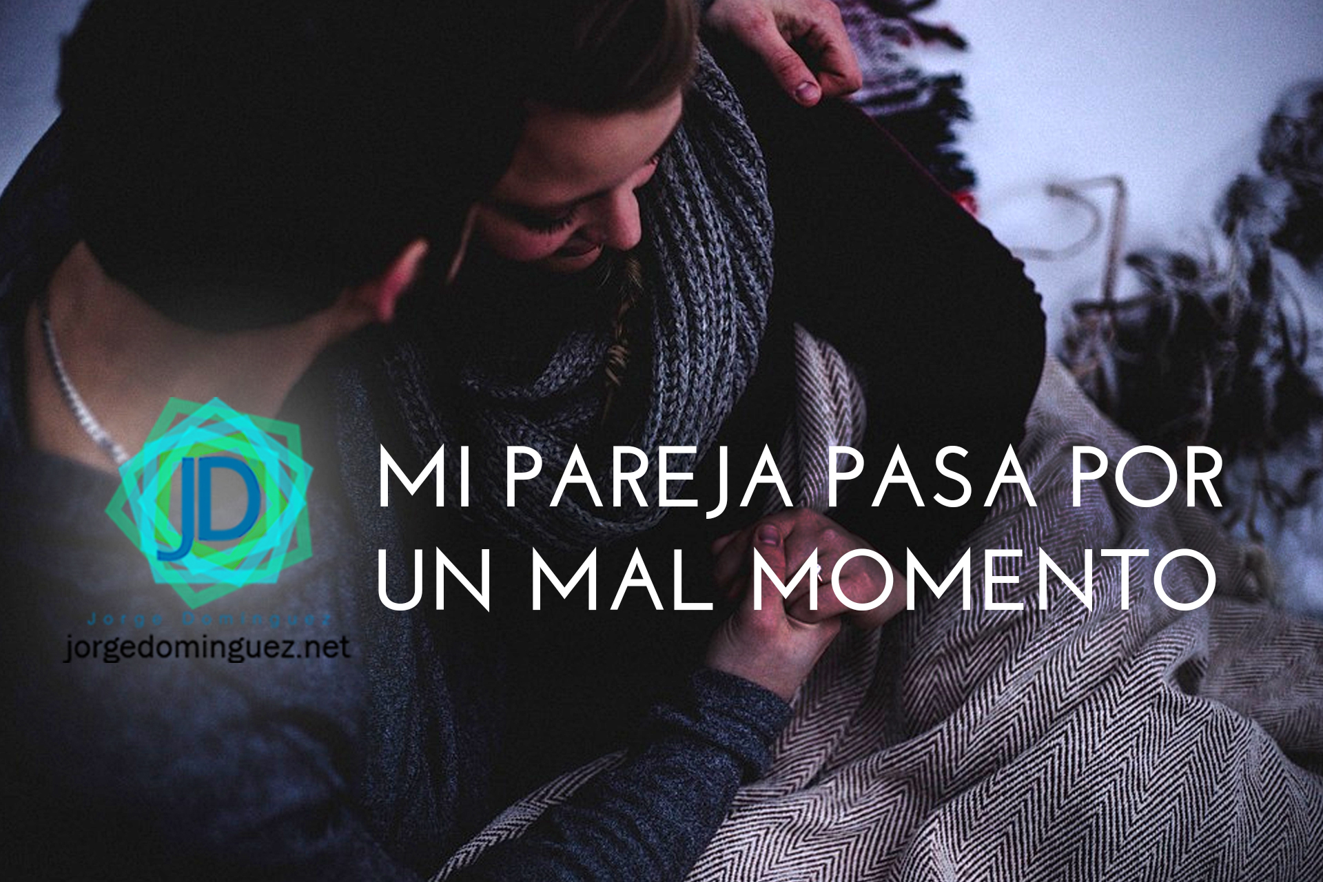 ¿cómo Ayudo A Mi Pareja En Momentos Difíciles Jorge Domínguez