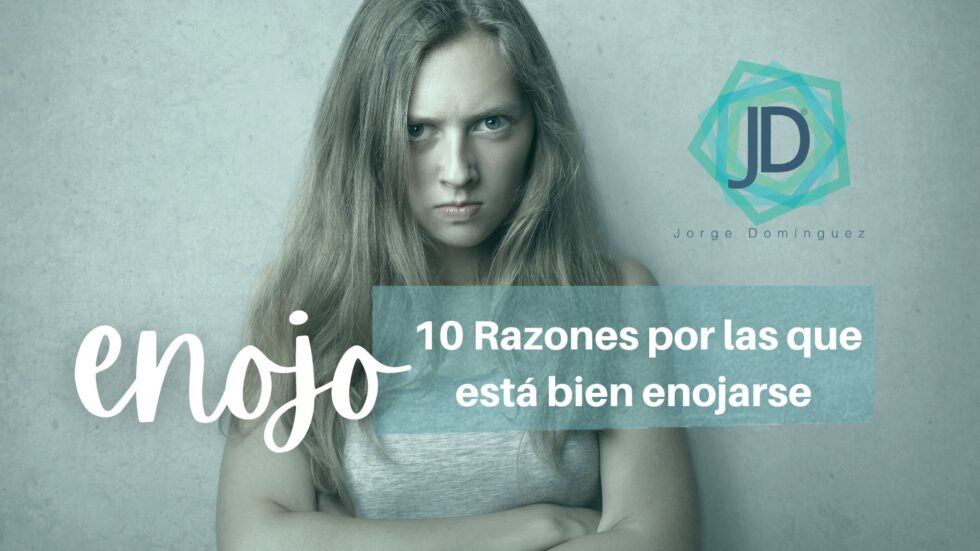 10 Razones por las que está bien el enojo - Jorge Domínguez